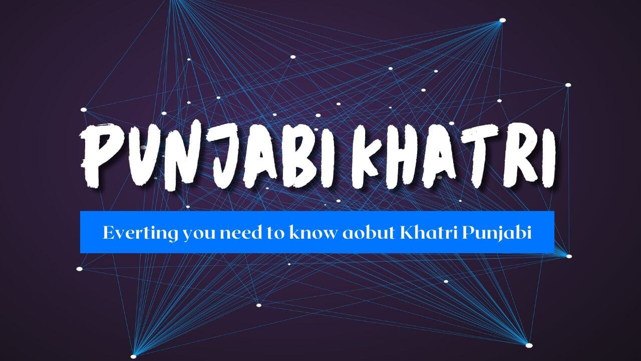 Punjabi Khatri | List of Khatri Punjabi Surnames